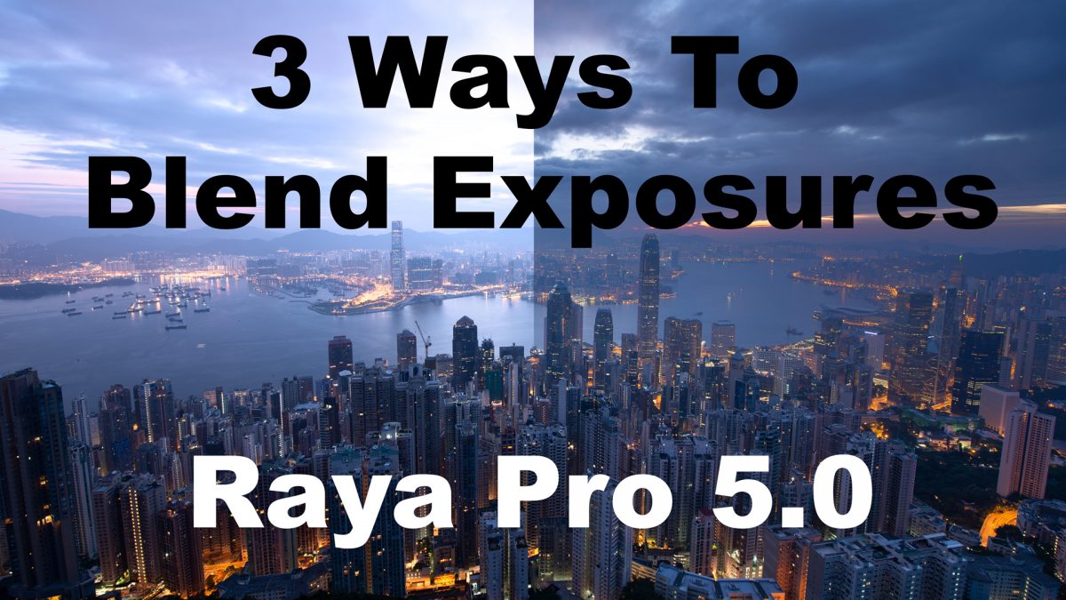 3 Ways To Blend Exposures in Raya Pro 5.0 - Shutter...Evolve