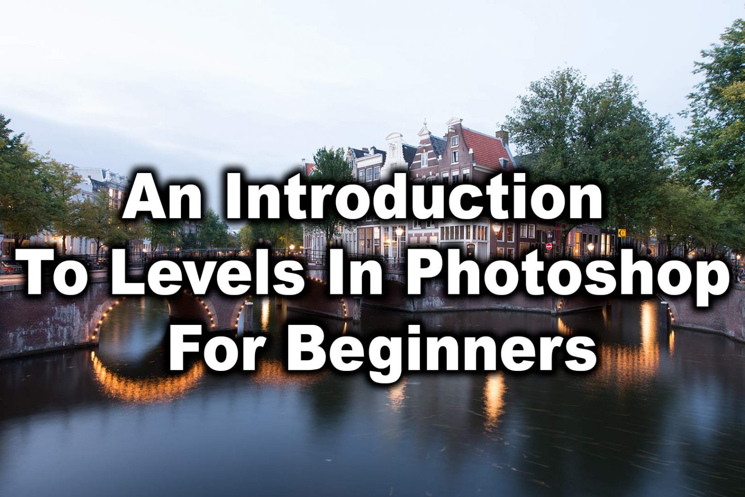 An Introduction To Levels In Photoshop For Beginners - Shutter...Evolve
