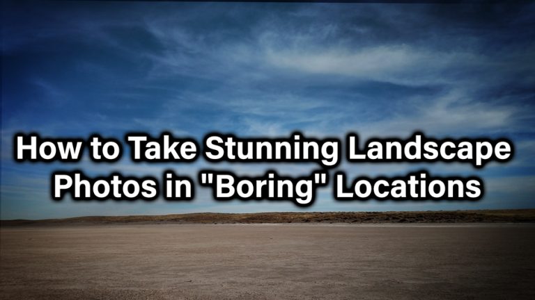 Take Stunning Landscape Photos in "Boring" Locations - Shutter...Evolve
